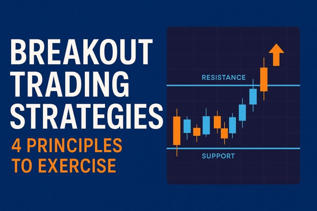 Breakout Trading Strategies: 4 Principles to Exercise